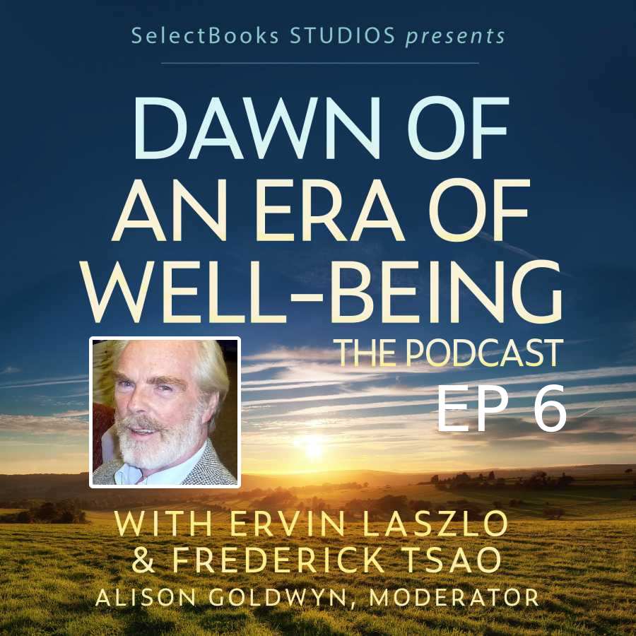 Dawn Of An Era Of Well Being The Podcast With Roger Nelson Ervin Laszlo